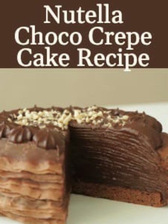 Nutella Choco Crepe Cake Recipe | Cooking Tree